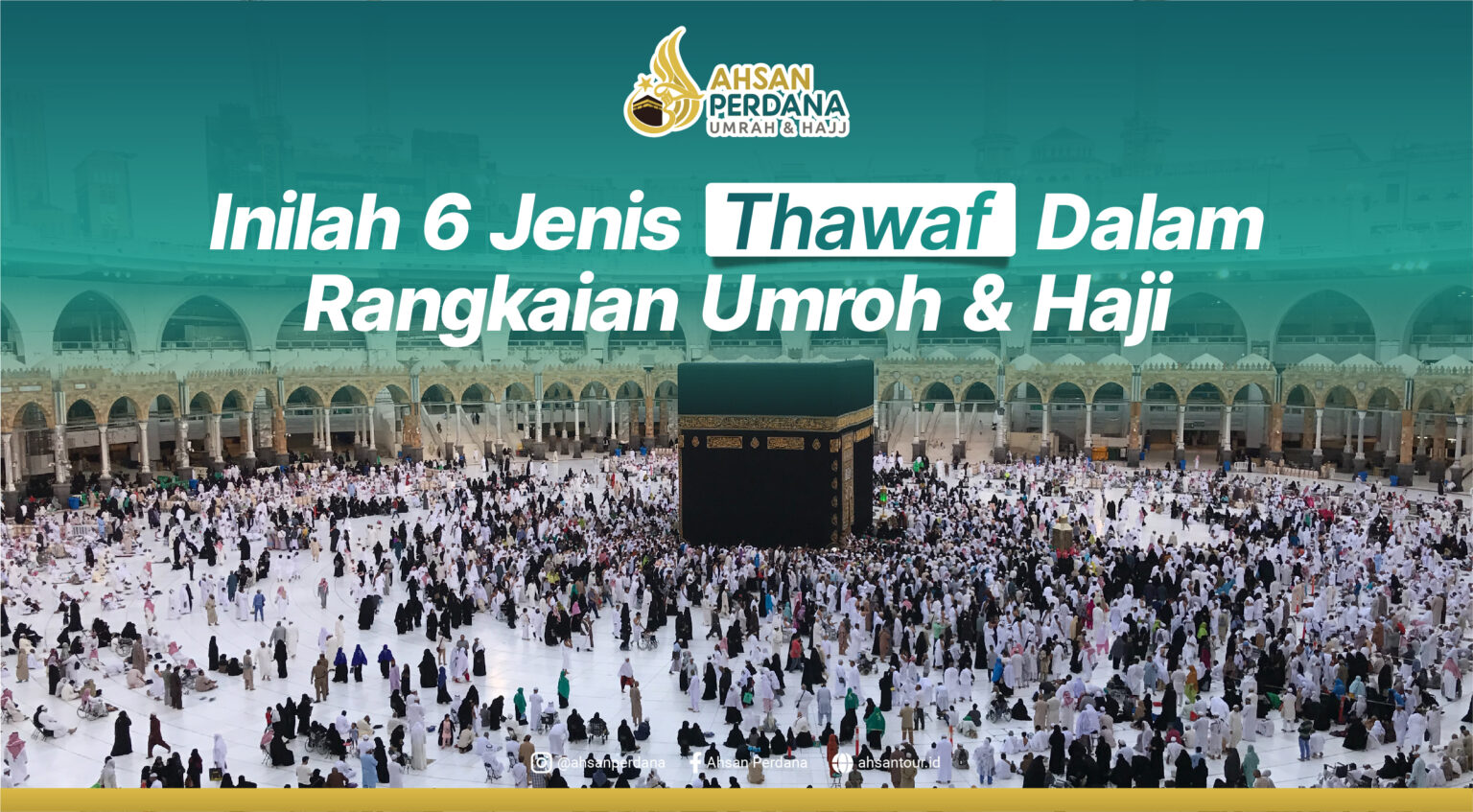 Inilah 6 Jenis Thawaf dalam Rangkaian Umroh & Haji - Ahsan Perdana